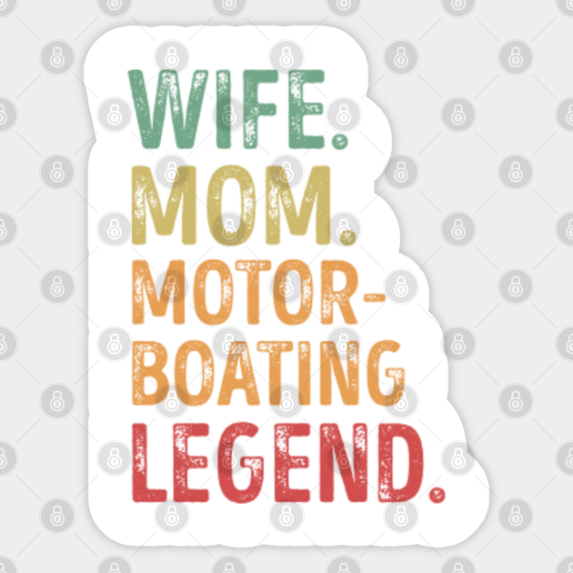 Wife Mom Motorboating Legend Motorboating T Motorboating Sticker Teepublic